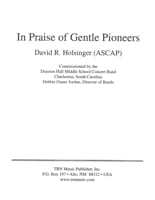 In Praise of Gentle Pioneers: David R. Holsinger: Concert Band Sheet Music