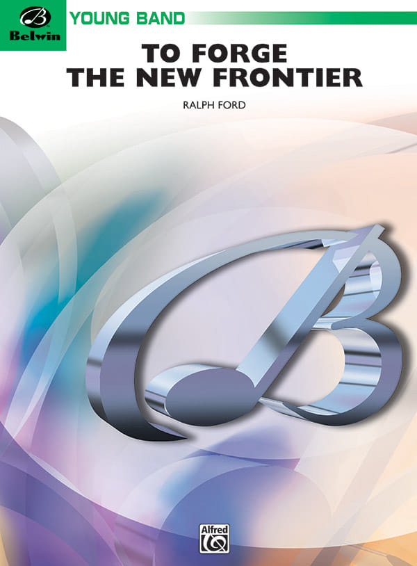 To Forge the New Frontier: Ralph Ford: Concert Band Sheet Music