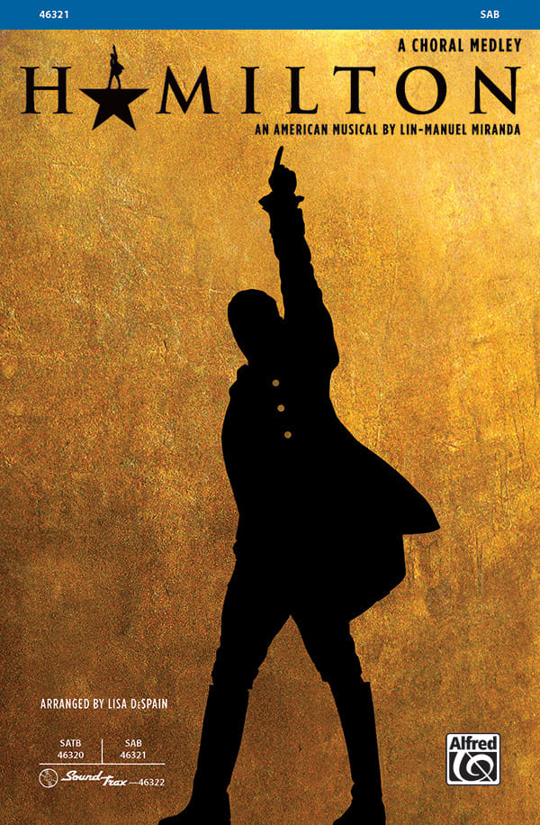 Hamilton: A Choral Medley: Alexander Hamilton * My Shot * The Schuyler ...